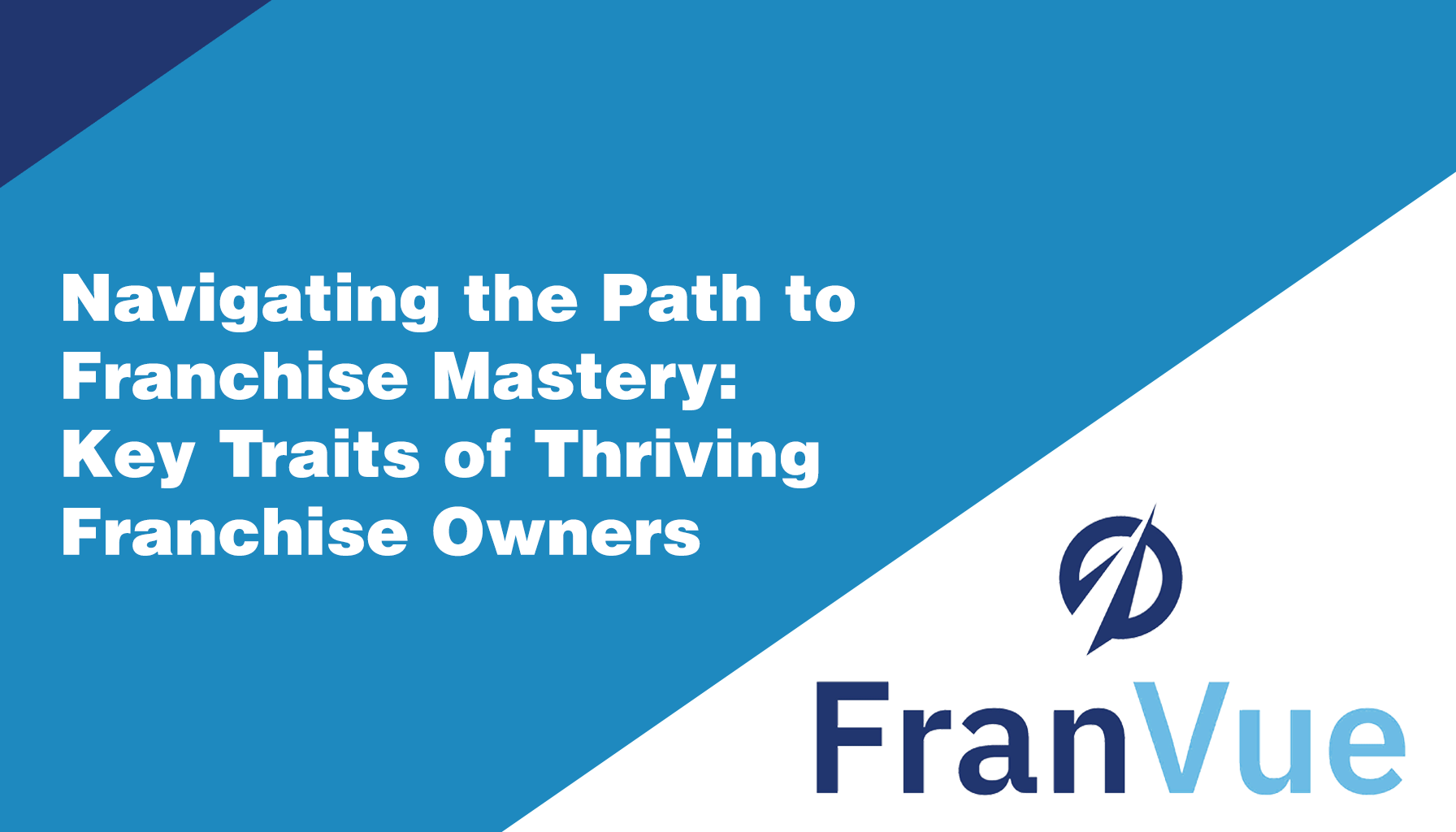 Navigating to Franchise Mastery: Key Traits of Thriving Owners